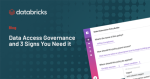 Data Access Governance & 3 Signs You Need it - The Databricks Blog